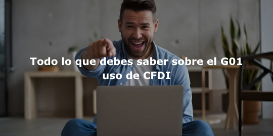 Todo lo que debes saber sobre el G01 uso de CFDI en la facturación ...